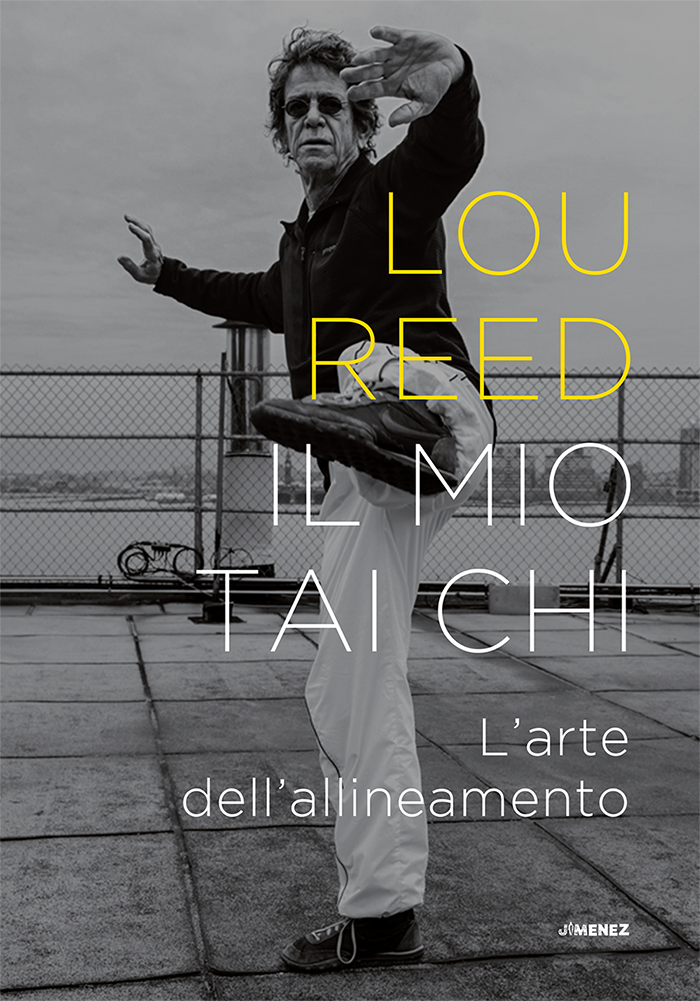 Il mio Tai Chi. L'arte dell'allineamento - Lou Reed - Jimenez Edizioni